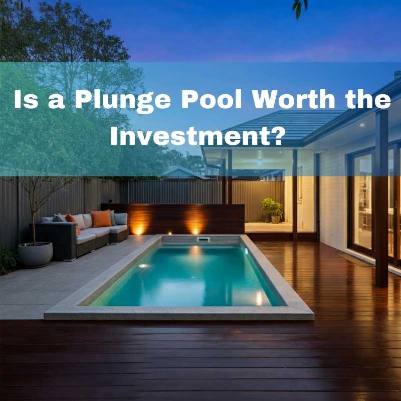 Is a Plunge Pool Worth the Investment? Explore the Benefits Today!